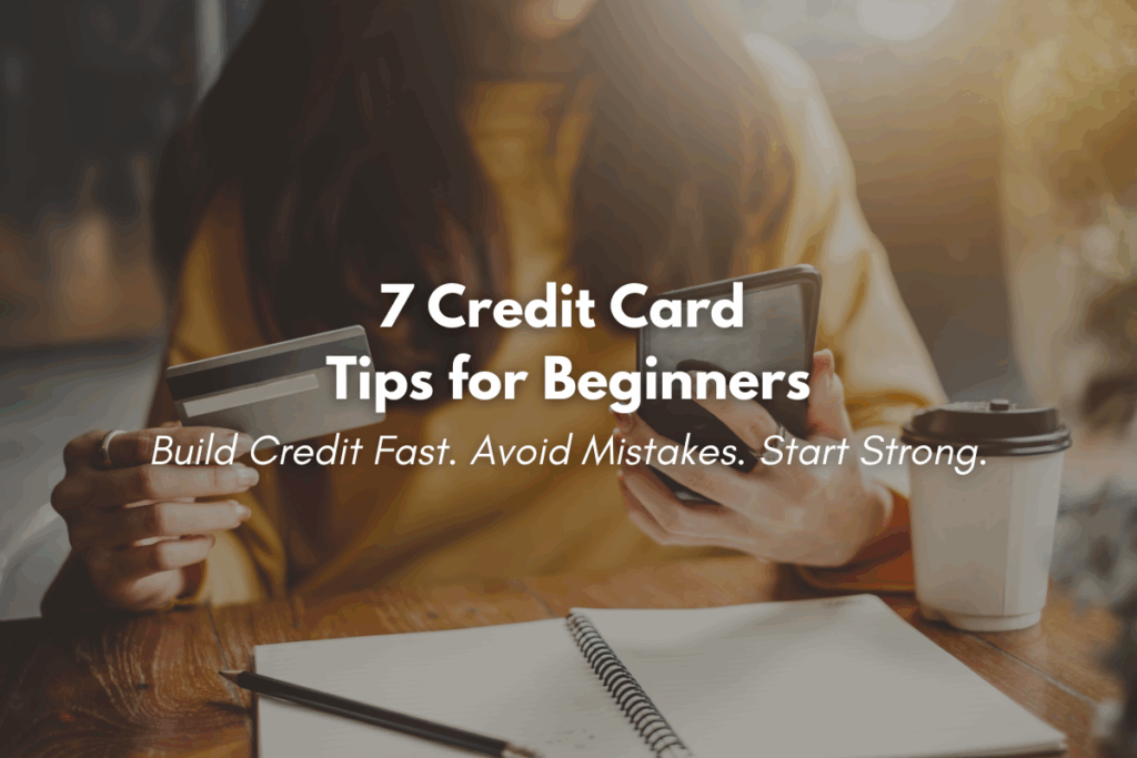 7 Proven Tips for Credit Card Beginners | Build Credit Fast